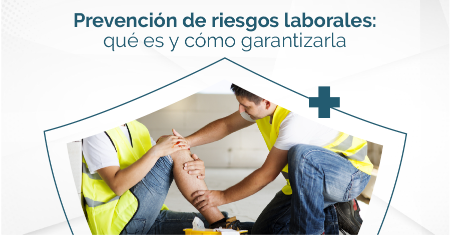 Prevención de riesgos laborales: qué es y cómo garantizarla